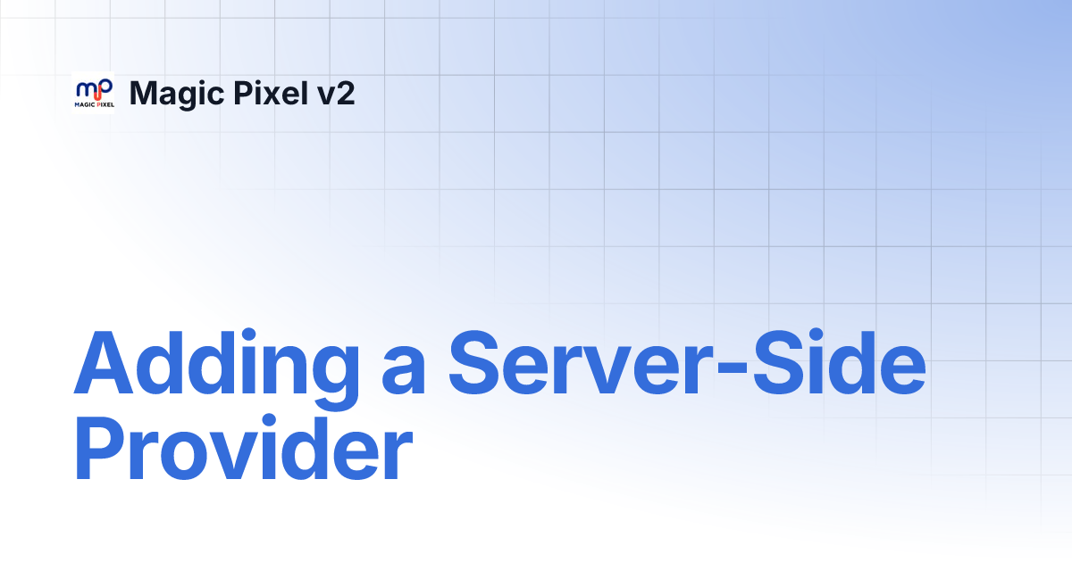 Adding a Server-Side Provider | Magic Pixel v2