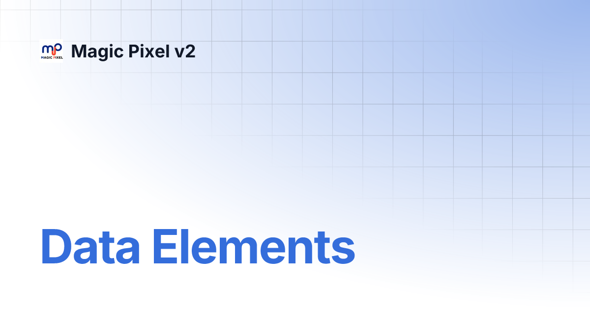 Data Elements | Magic Pixel v2 Data Elements | Magic Pixel v2